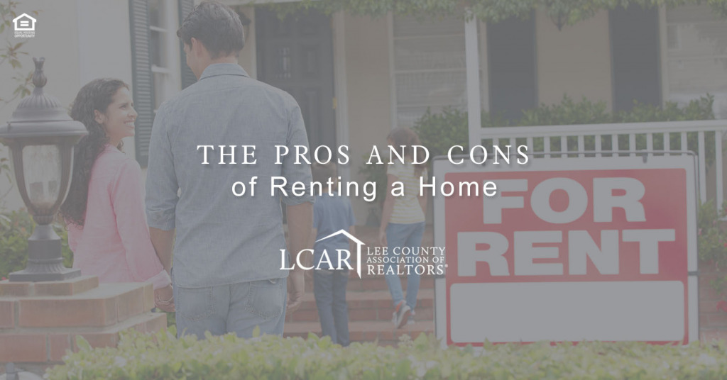 The Pros and Cons of Renting a Home - Lee County Association of REALTORS®
